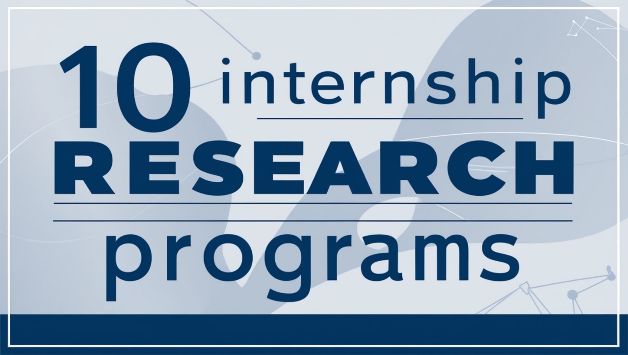 10 Fully Funded Internship & Fellowship Research Programs 2025